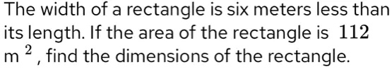 SOLVED: The width of a rectangle is six meters less than its length: If the area of the ...
