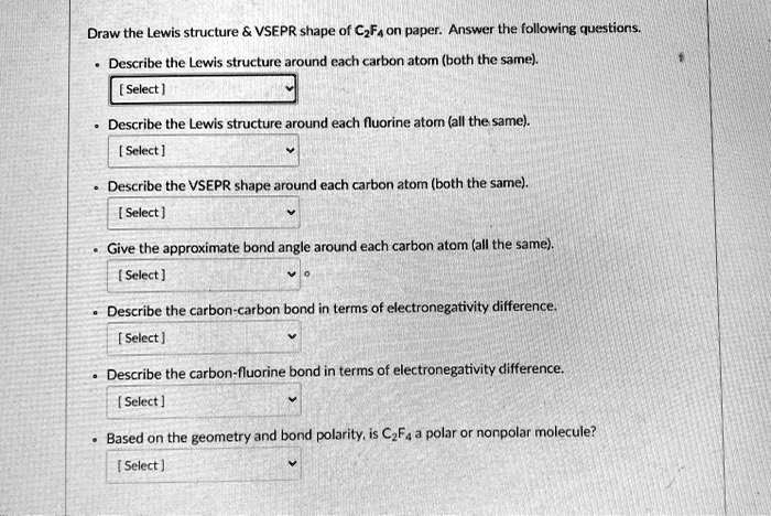 Draw the Lewis structure VSEPR shape of C2F4 on paper. Answer the ...