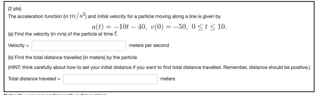SOLVED: (2 pts) The acceleration function (in mn and initial velocity for particle moving along ...