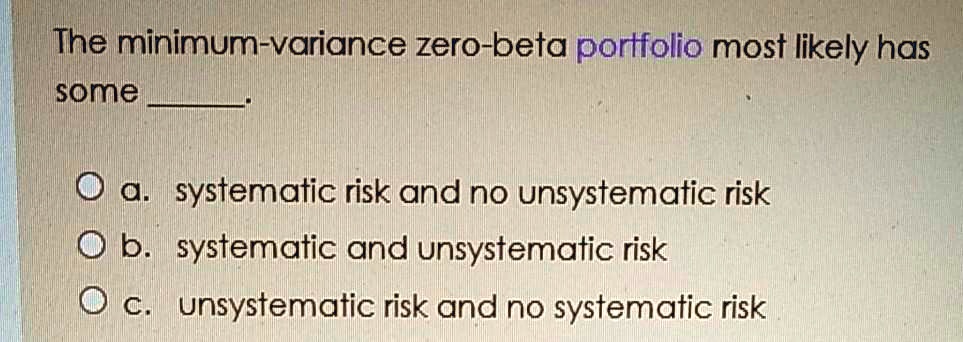 SOLVED: The minimum-variance zero-beta portfolio most likely has some ...