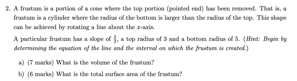 SOLVED: A frustum is a portion of a cone where the top portion (pointed ...