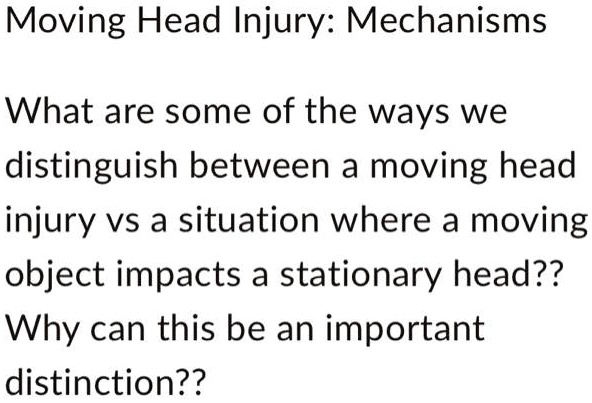 SOLVED: Moving Head Injury: Mechanisms What are some of the ways we ...