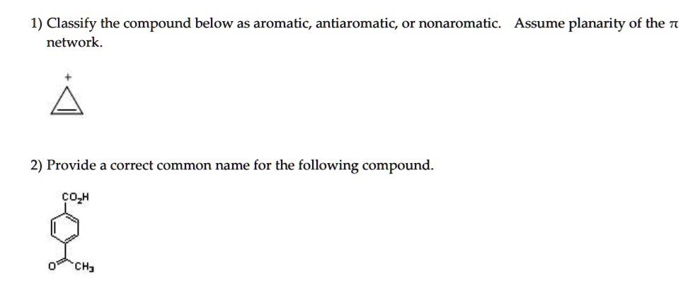SOLVED: 1) Classify the compound below as aromatic, antiaromatic; Or nonaromatic Assume ...