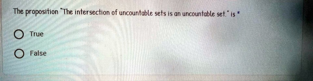 SOLVED: The proposition "The intersection of uncountable sets is an ...