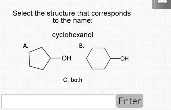 SOLVED: 'Select the structure that corresponds to the name: Cyclohexanol Select the structure ...
