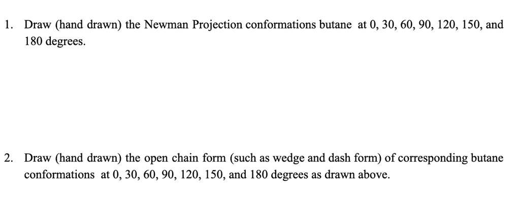1. Draw (hand drawn) the Newman Projection conformations...