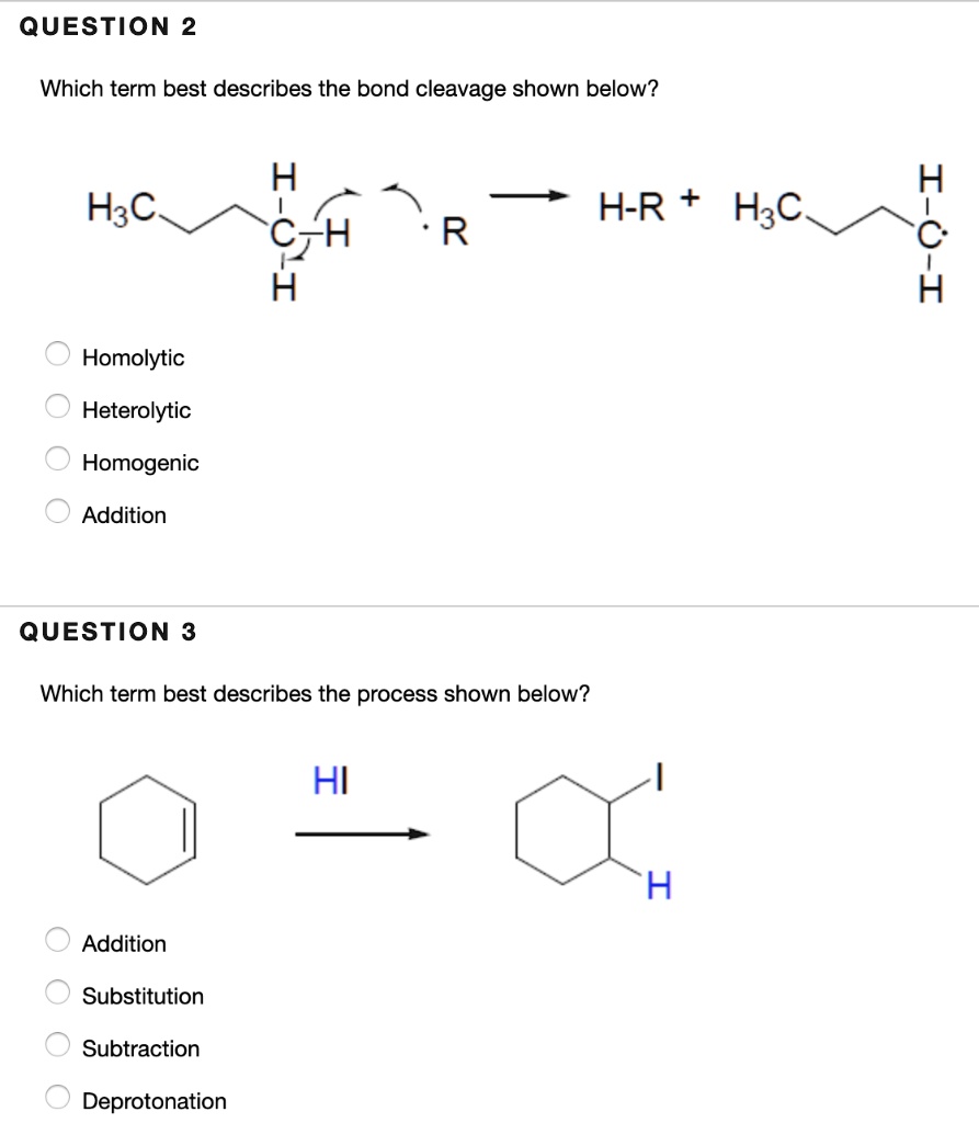 SOLVED: QUESTION 2 Which term best describes the bond cleavage shown below? H3C 8, R H H-R + H3C ...