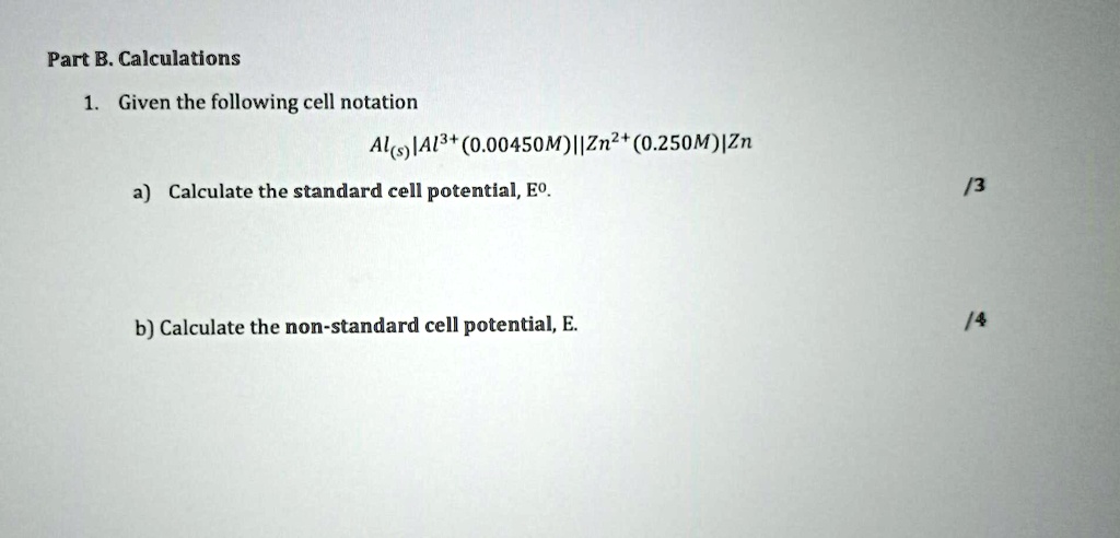 SOLVED: Part B Calculations Given the following cell notation AlcsylAlS+ (0.00450M)I Zn?*(0.250M ...
