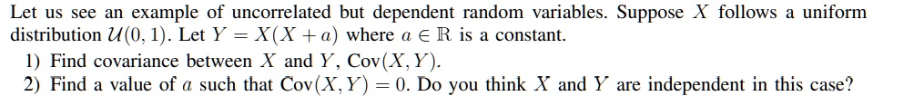 SOLVED: Let us see an example of uncorrelated but dependent random variables. Suppose X follows ...