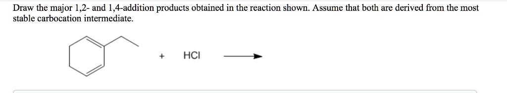 Draw the major 1,2- and 1,4-addition products obtained in the reaction ...