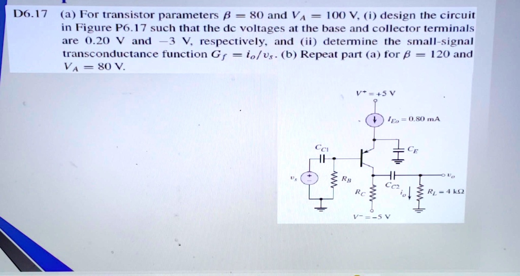 D6.17 (a) For transistor parameters β = 80 and VA = 100 V, (i) design the circuit in Figure P6 ...