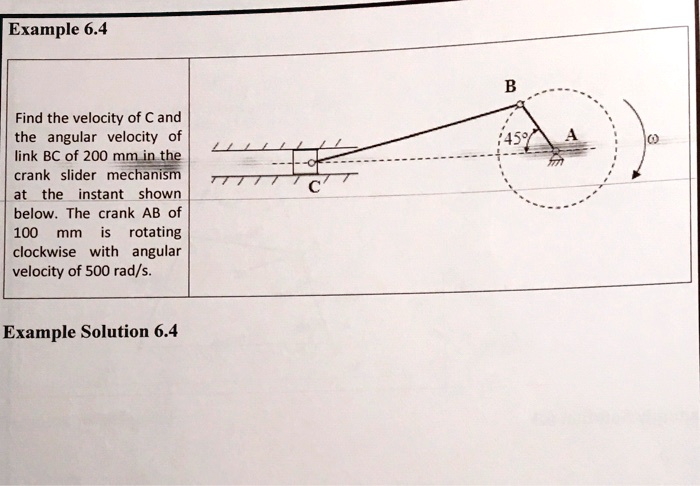 SOLVED: Example 6.4 B Find the velocity of C and the angular velocity of link BC of 200 mm in ...