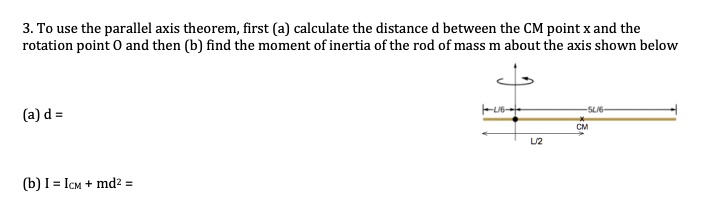 SOLVED: To use the parallel axis theorem, first (a) calculate the distance between the CM point ...