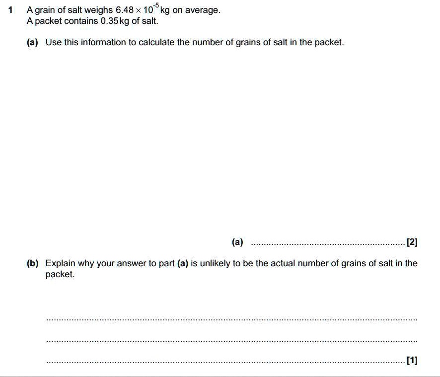 1 A grain of salt weighs 6.48 × 10^-5 kg on average. A...