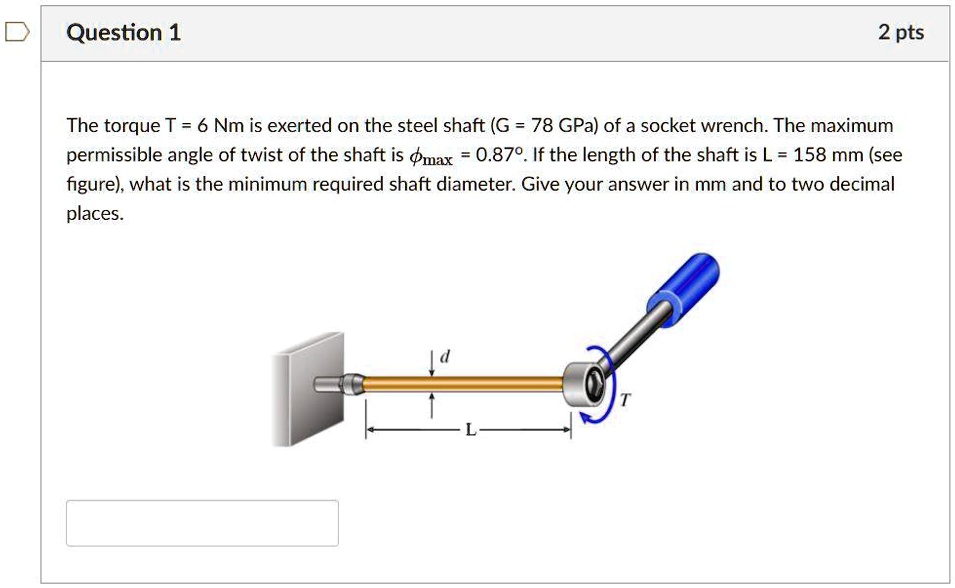 SOLVED: Question 1 2 pts The torque T = 6 Nm is exerted on the steel ...