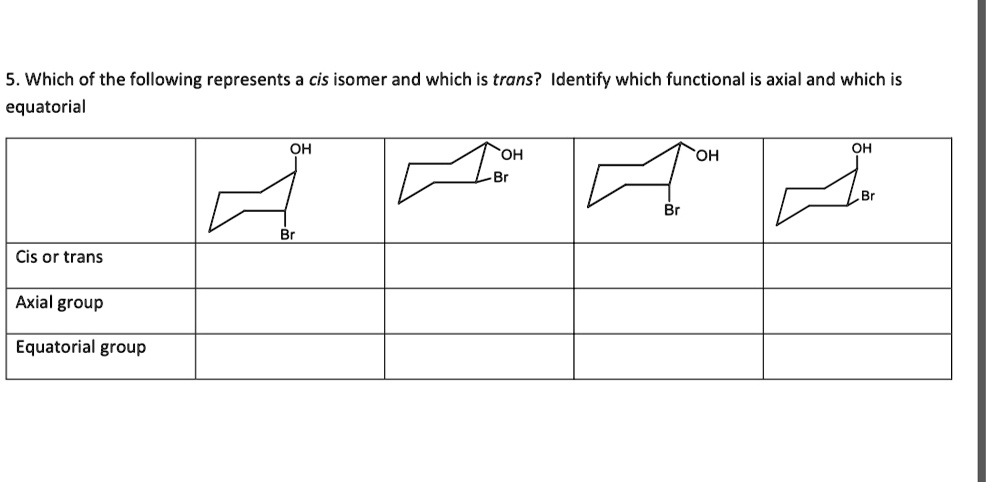 SOLVED: 5. Which of the following represents a cis isomer and which is ...