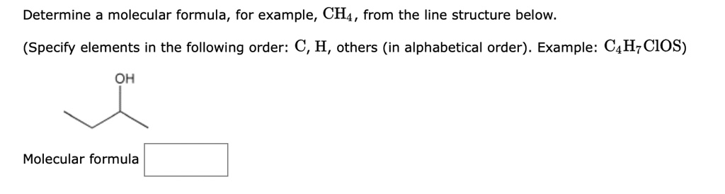 SOLVED: Determine a molecular formula, for example, CH4 , from the line ...