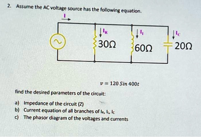SOLVED: 2. Assume the AC voltage source has the following equation: v = 120sin(400t) a) Find the ...