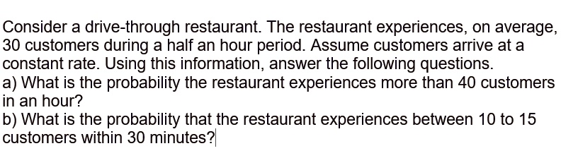consider a drive through restaurant the restaurant experiences on ...