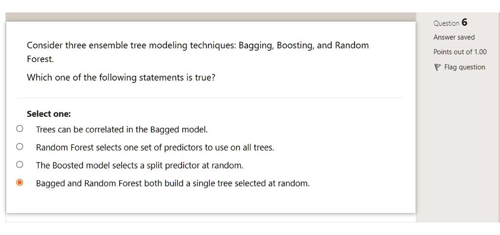 Consider three ensemble tree modeling techniques: Bagging, Boosting ...