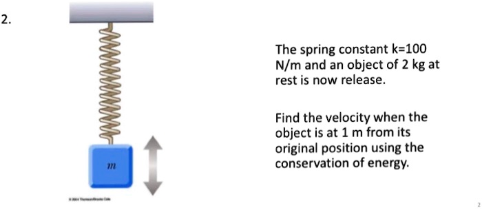 SOLVED: 2. The spring constant k=100 N/m and an object of 2kg at rest ...