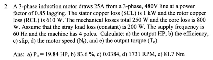 2. A 3-phase induction motor draws 25A from a 3-phase, 480V line at a ...