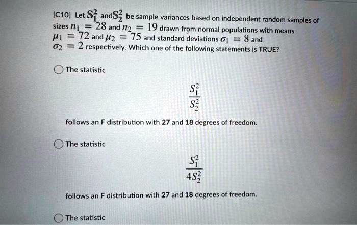 SOLVED: [C10] Let S1 and S2 be sample variances based on independent ...