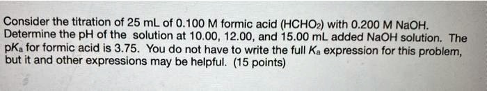 Consider the titration of 25 mL of 0.100 M formic acid (HCHO2) with 0. ...