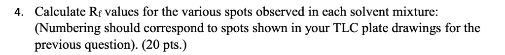 SOLVED: 4 Calculate Rf values for the various spots observed in each solvent mixture: (Numbering ...