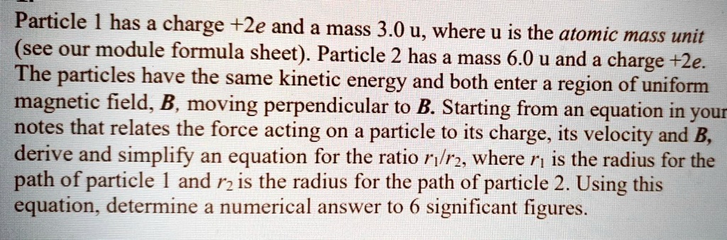 SOLVED:Particle 1 has a charge +2e and a mass 3.0 u, where U is the ...
