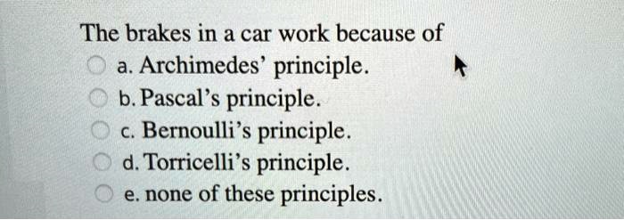 SOLVED: The brakes in a car work because of a. Archimedes' principle. b ...