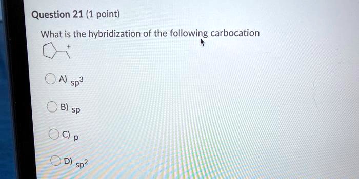 SOLVED: Question 21 (1 point) What is the hybridization of the ...