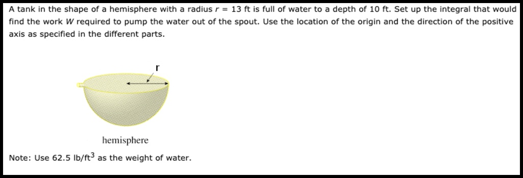 SOLVED: A tank in the shape of a hemisphere with a radius r = 13 ft is ...