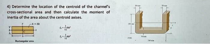 SOLVED: 4) Determine the location of the centroid of the channel's ...