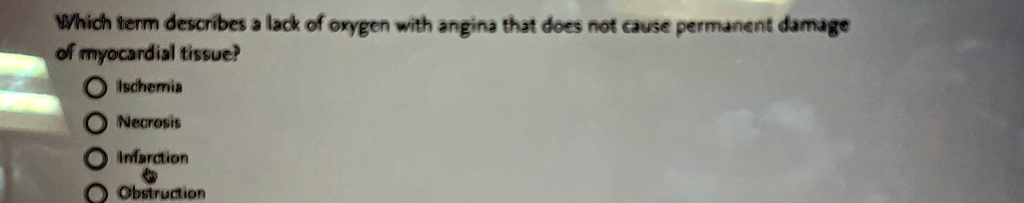 which term describes a lack of oxygen with angina that does not cause ...