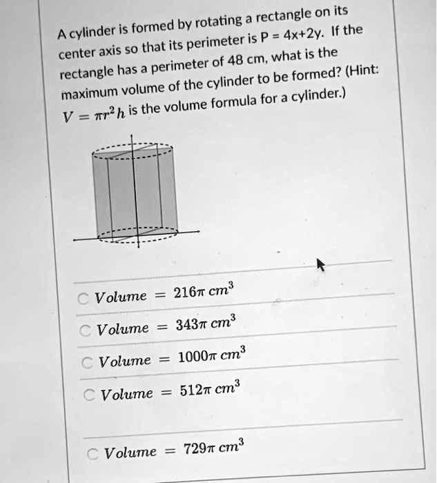 SOLVED: rectangle on its Acylinder is formed by rotating perimeter is P = 4x+2y. If the center ...
