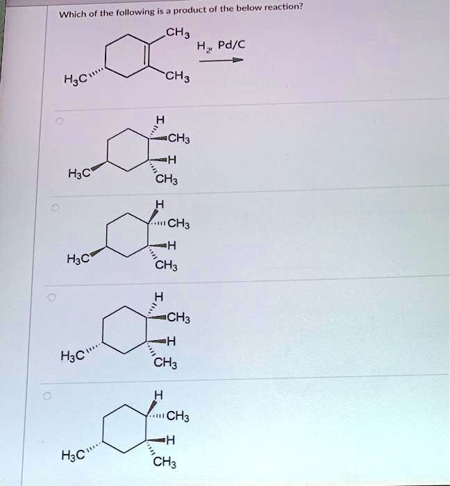 SOLVED:product - of the below reaction? Which of the following is CHa Hz Pd/c "CH3 CH3 Sh CH ...