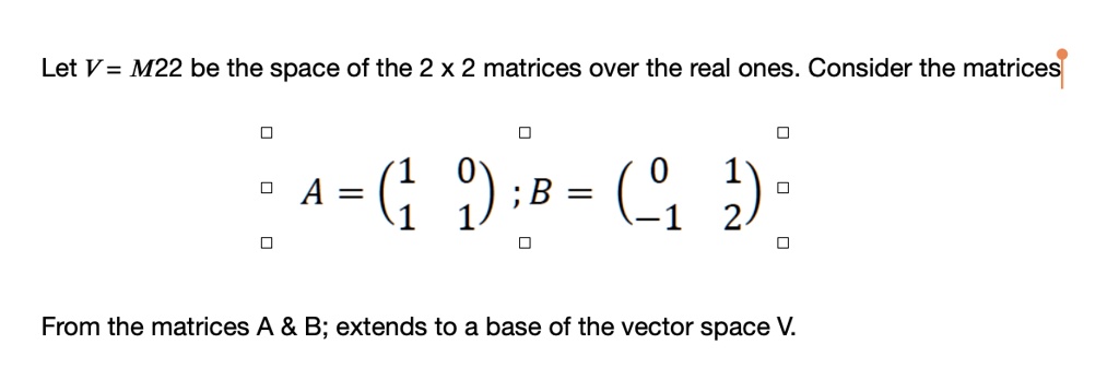 let v m22 be the space of the 2 x 2 matrices over the real ones ...