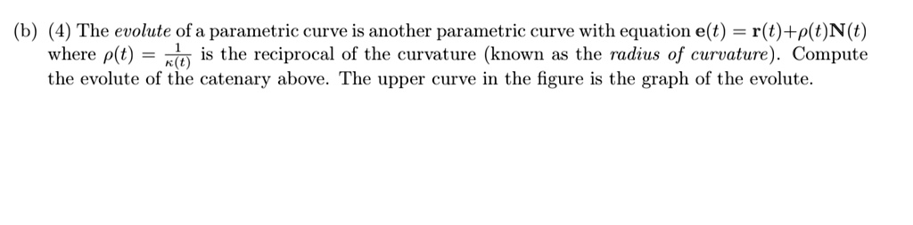 SOLVED:(b) (4) The evolute ofa parametric curve is another parametric curve with equation e(t ...