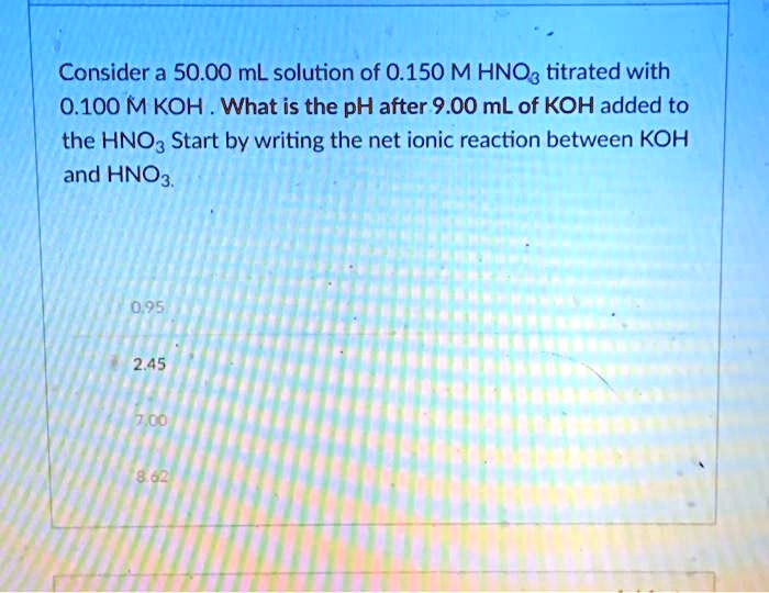 Consider a 50.00 mL solution of 0.150 M HNO3 titrated with 0.100 M KOH ...