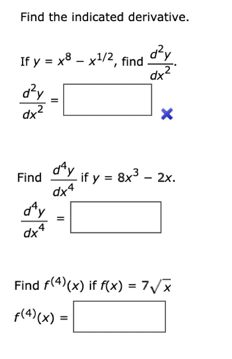 find the indicated derivative ify x8 xl find dy dx 2 dxz find dtxify x3 2x dx4 dx4 find f4x if ...