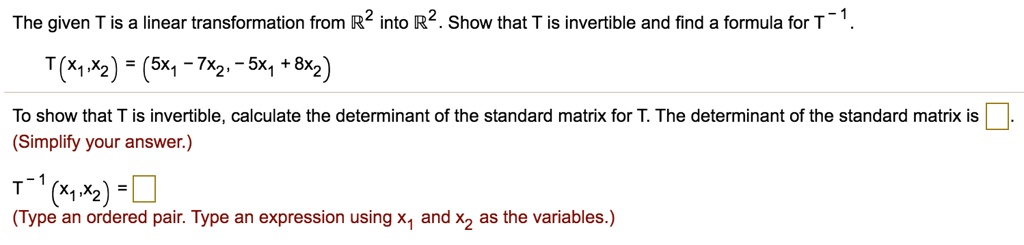 SOLVED:The given T is a linear transformation from R2 into R2 . Show that T is invertible and ...