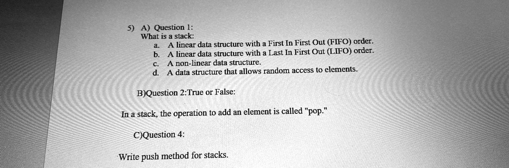 Solved A Question 1 What Is A Stack A A Linear Data Structure With A First In First Out 