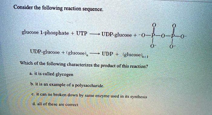 Consider the following reaction sequence. glucose 1-phosphate + UTP → ...
