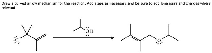 Draw a curved arrow mechanism for the reaction. Add steps as necessary ...