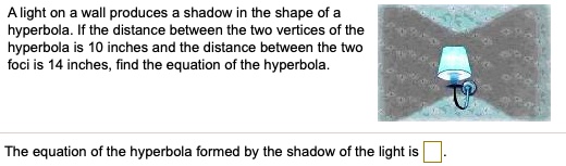 SOLVED: A light on produces shadow in the shape of a hyperbola. If the ...