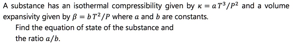 substance has an isothermal compressibility given by k at3 p2 and a ...