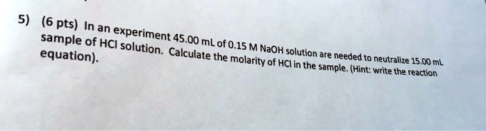 5 6 pts in an experiment sample of hci 4500 ml solution 0f015 equation calculate the av naoh ...