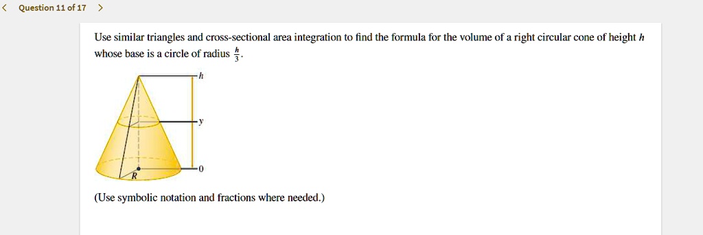 SOLVED: Question11of17 Use similar triangles and cross-sectional area integration to find the ...