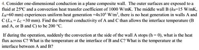 SOLVED: Consider one-dimensional conduction in a plane composite wall. The outer surfaces are ...